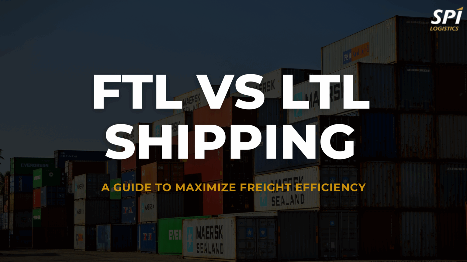 FTL vs LTL Shipping: A Guide to maximize Freight Efficiency | SPI Logistics
